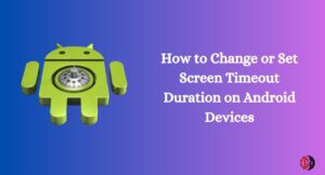 Comprehensive Guide to Change or Set Screen Timeout Duration on Android ...