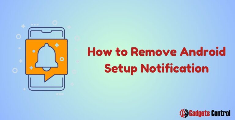 How to Remove Android Setup Notification: Best 4 Methods – Go Moto Geek